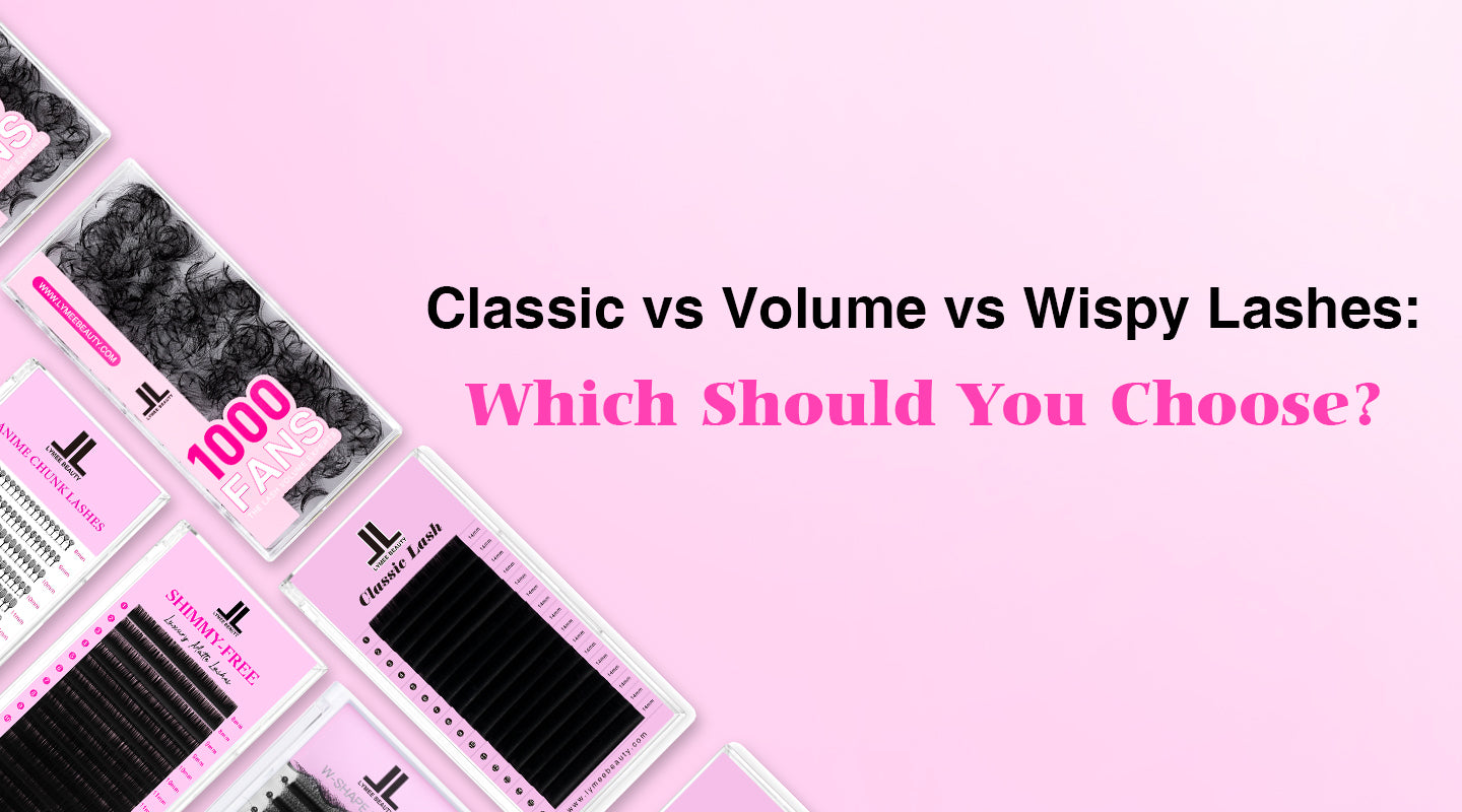 Classic vs Volume vs Wispy Lashes: Which Should You Choose? – LymeeBeauty
